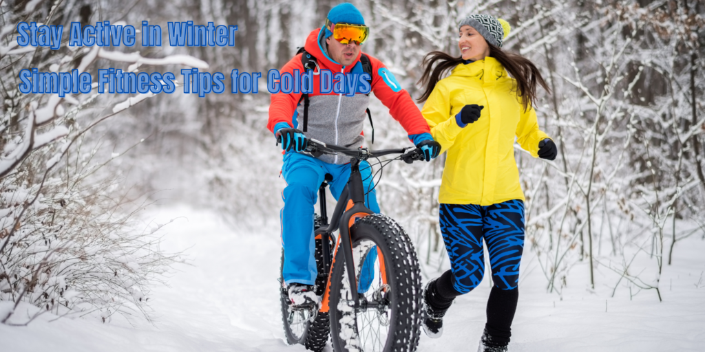 Stay Active in Winter: Simple Fitness Tips for Cold Days